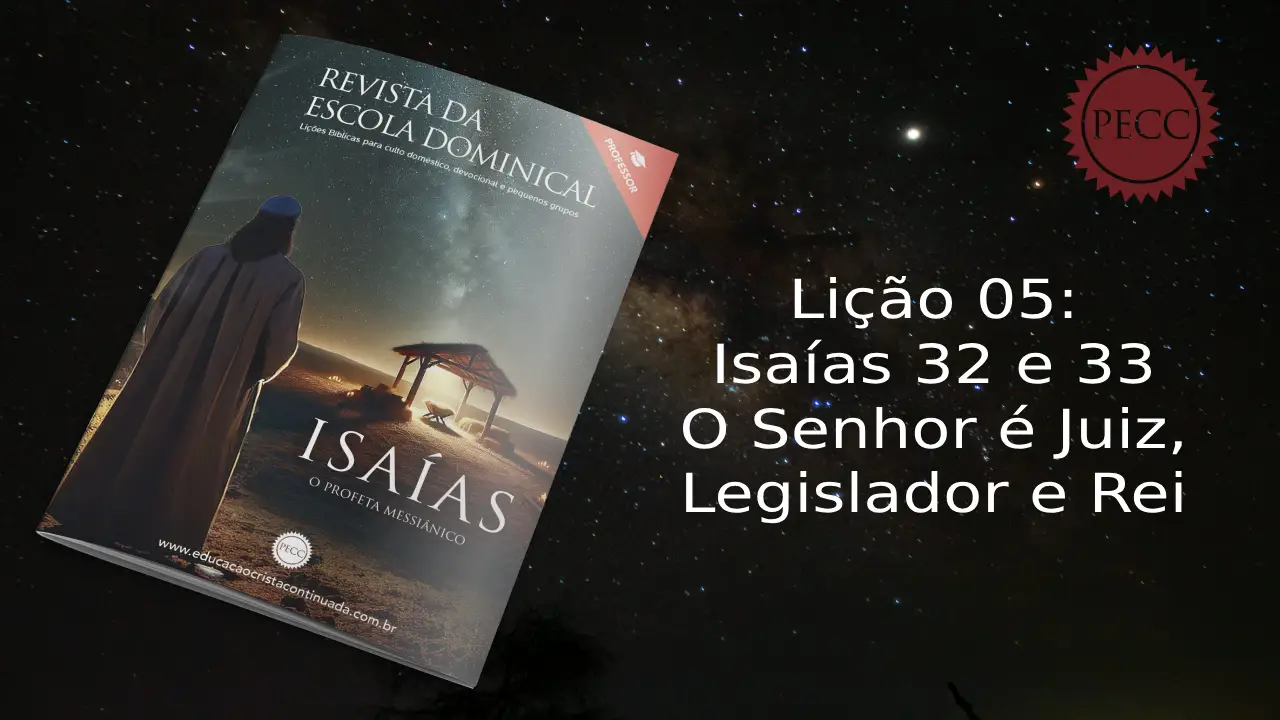 Lição 05: Isaías 32 e 33 – O Senhor é Juiz, Legislador e Rei