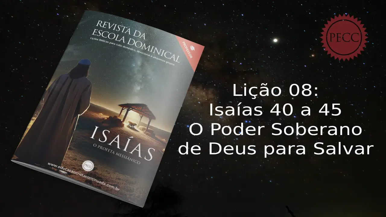 Lição 08: Isaías 40 a 45 – O Poder Soberano de Deus para Salvar