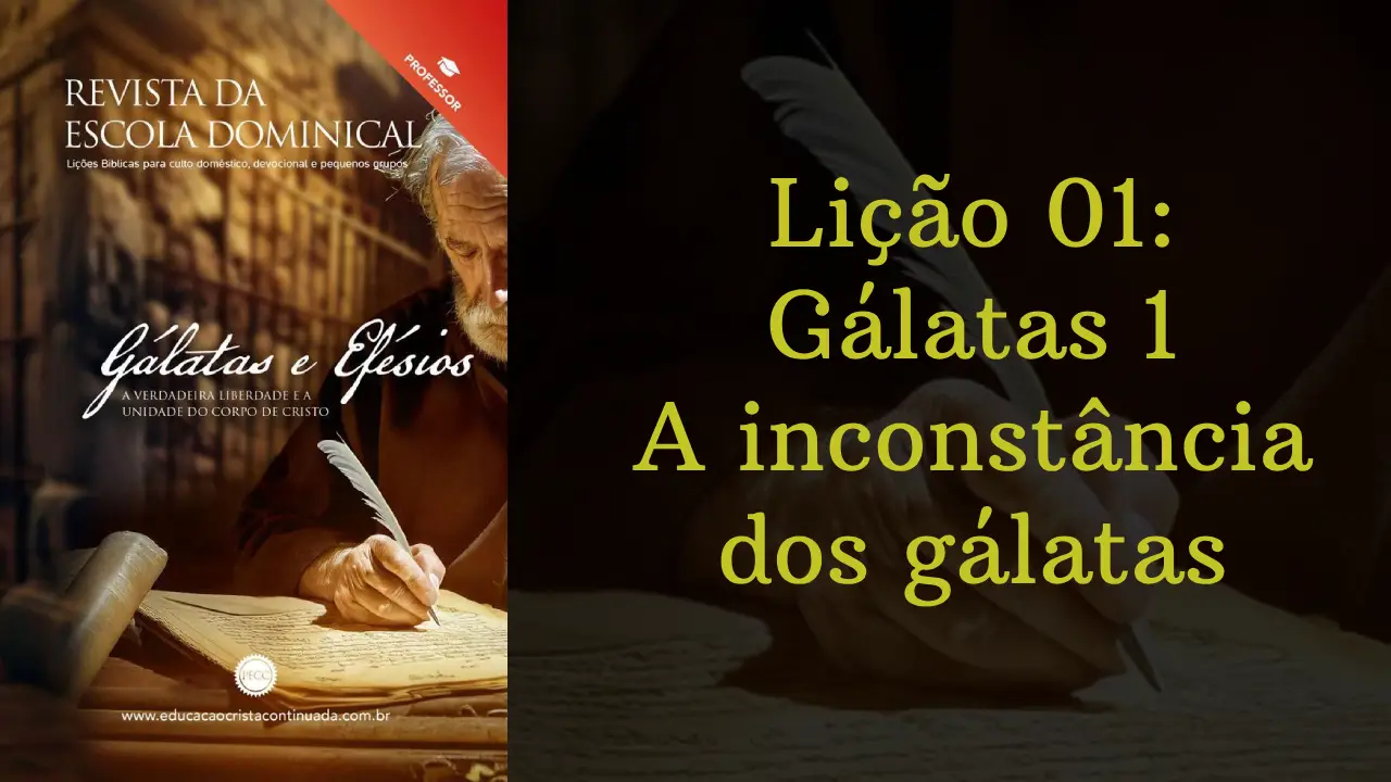 Lição 01: Gálatas 1 – A inconstância dos gálatas | 2° Trimestre de 2025 ...